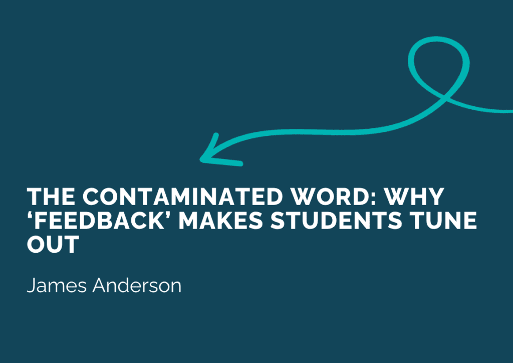 The Contaminated Word: Why ‘Feedback’ Makes Students Tune Out - James ...